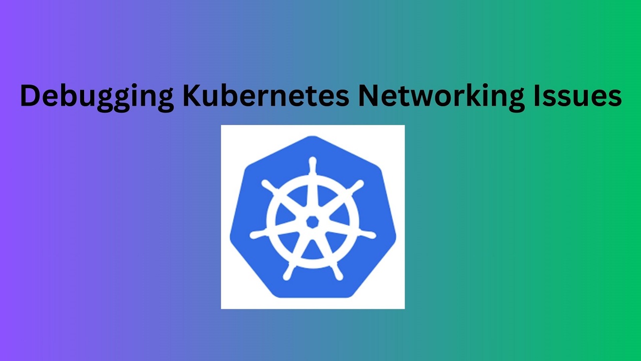 Debugging Kubernetes Networking Issues - Techi Nik Debugging Kubernetes Networking Issues - Techi Nik